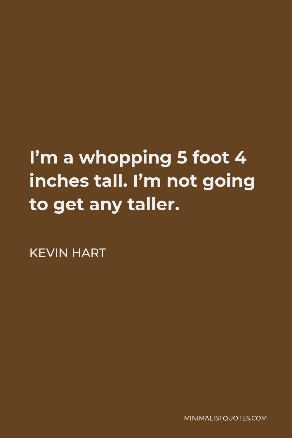 Kevin Hart Quote I m A Whopping 5 Foot 4 Inches Tall I m Not Going To