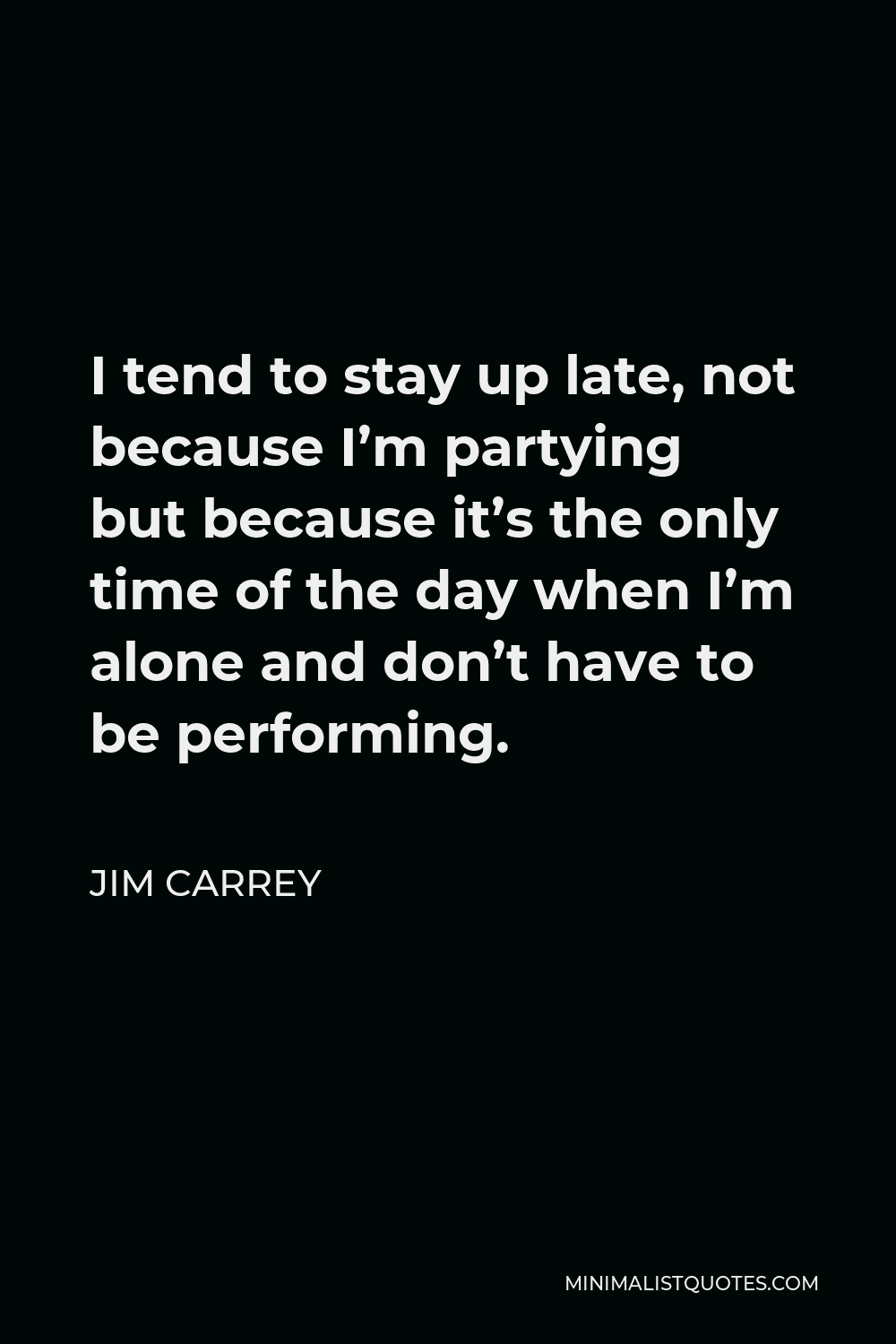 Jim Carrey Quote I Tend To Stay Up Late Not Because I m Partying But jim-carrey-quote-i-tend-to-stay-up-late-not-because-i-m-partying-but