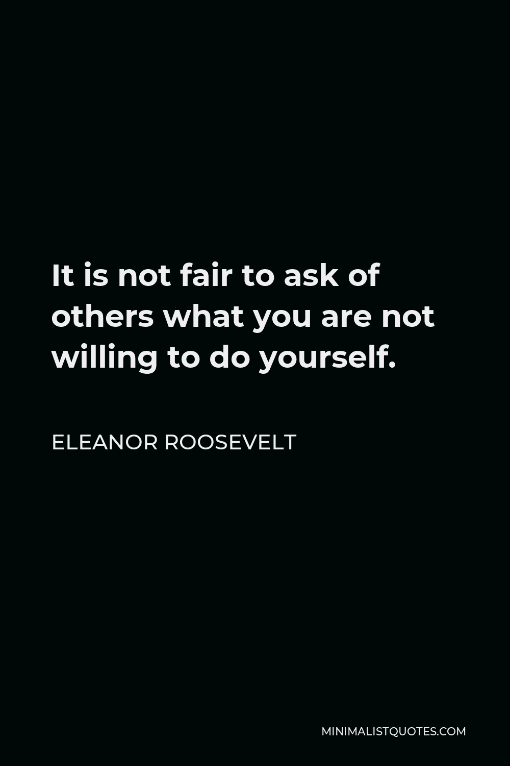 Eleanor Roosevelt Quote It Is Not Fair To Ask Of Others What You Are
