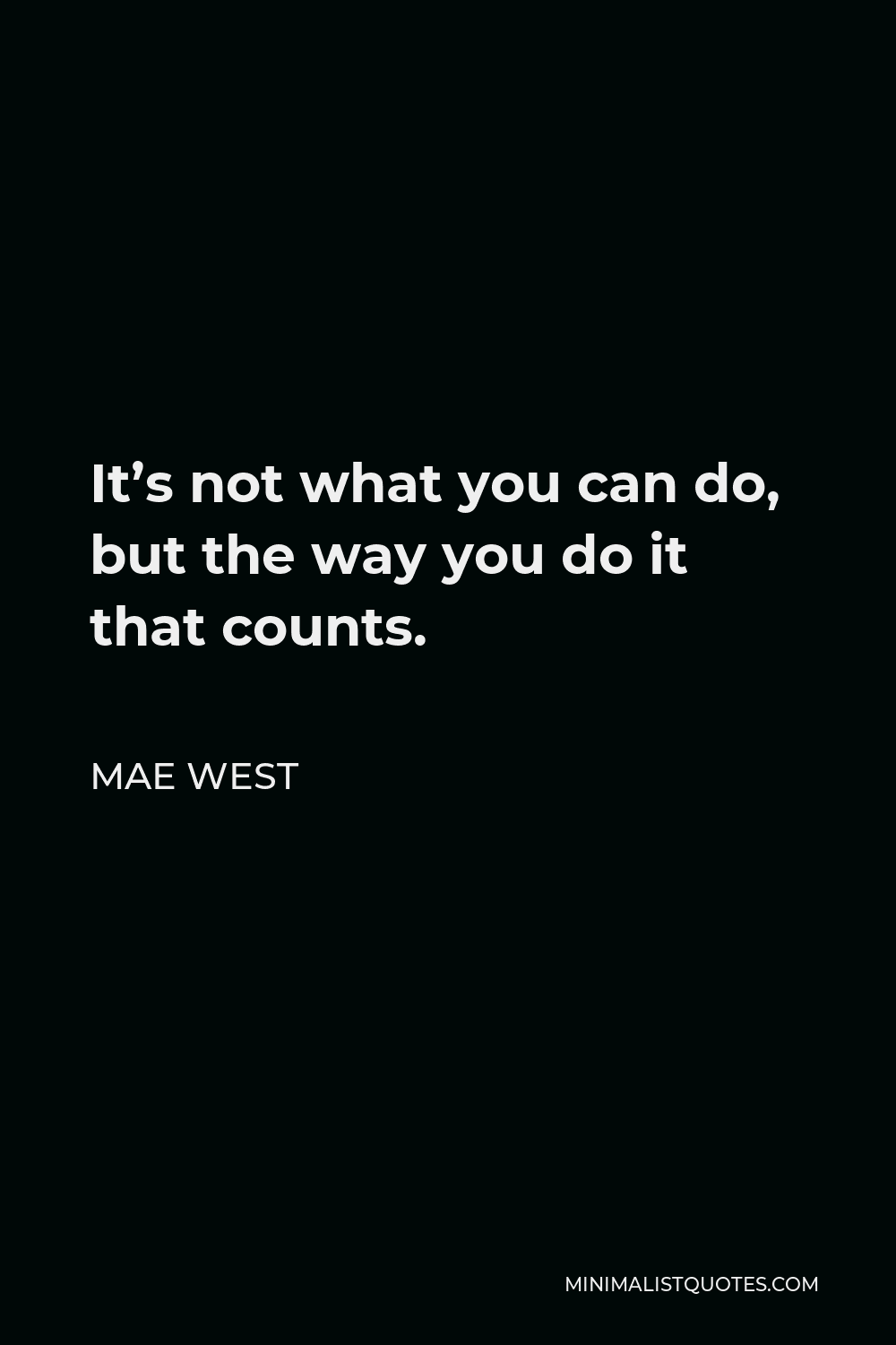 Mae West Quote Its Not What You Can Do But The Way You Do It That