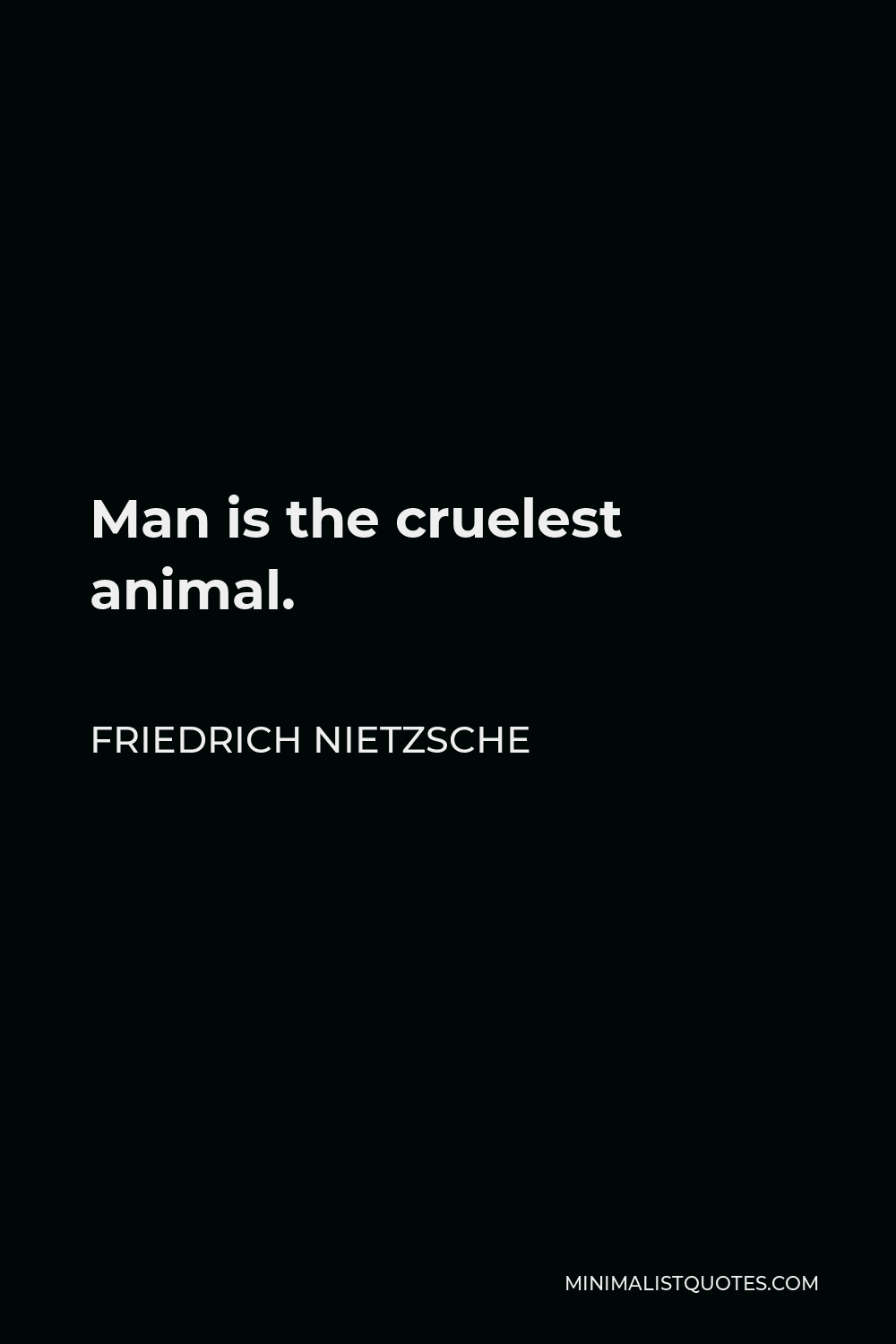 Friedrich Nietzsche Quote Man Is The Cruelest Animal friedrich-nietzsche-quote-man-is-the-cruelest-animal