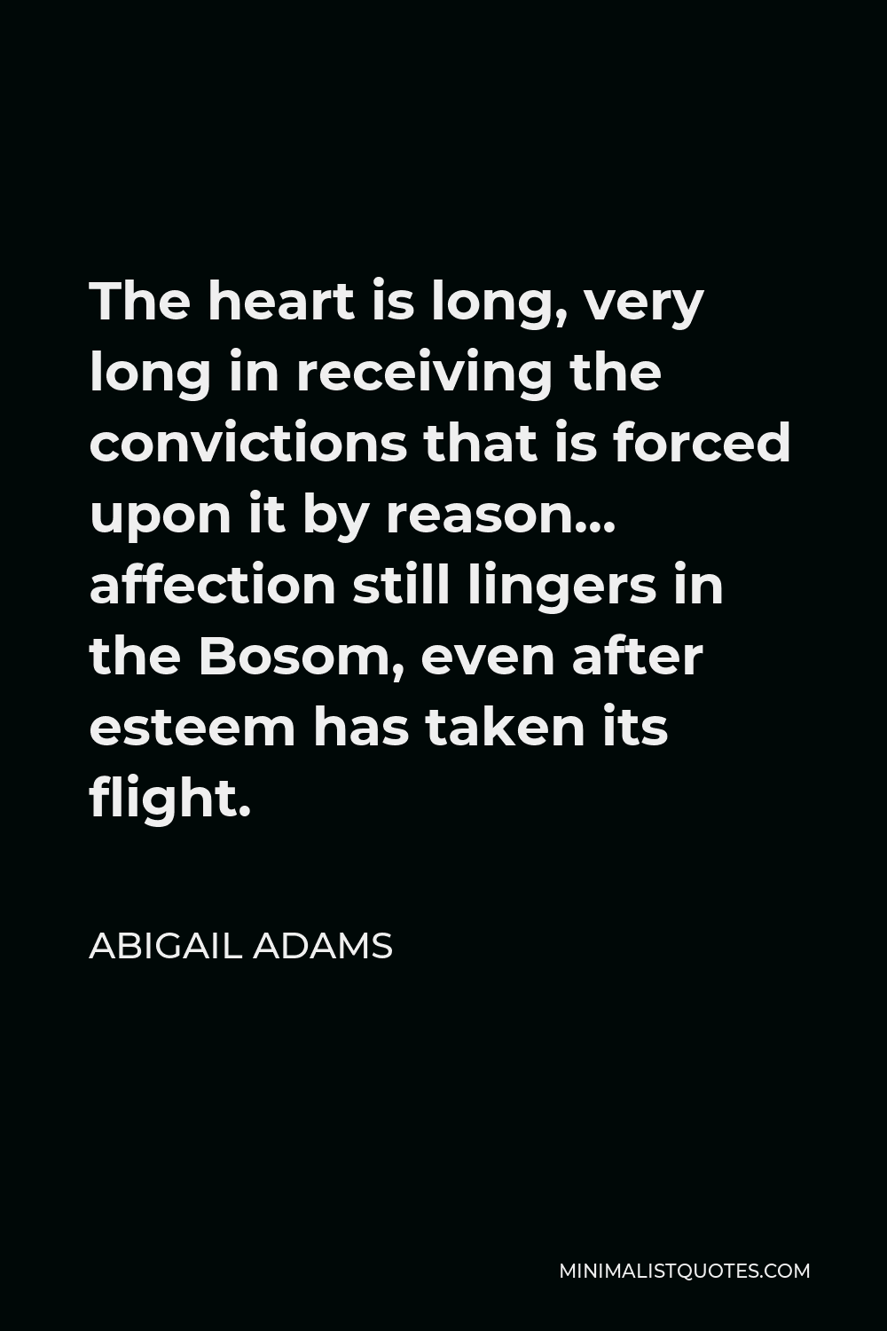 Abigail Adams Quote The Heart Is Long Very Long In Receiving The abigail-adams-quote-the-heart-is-long-very-long-in-receiving-the