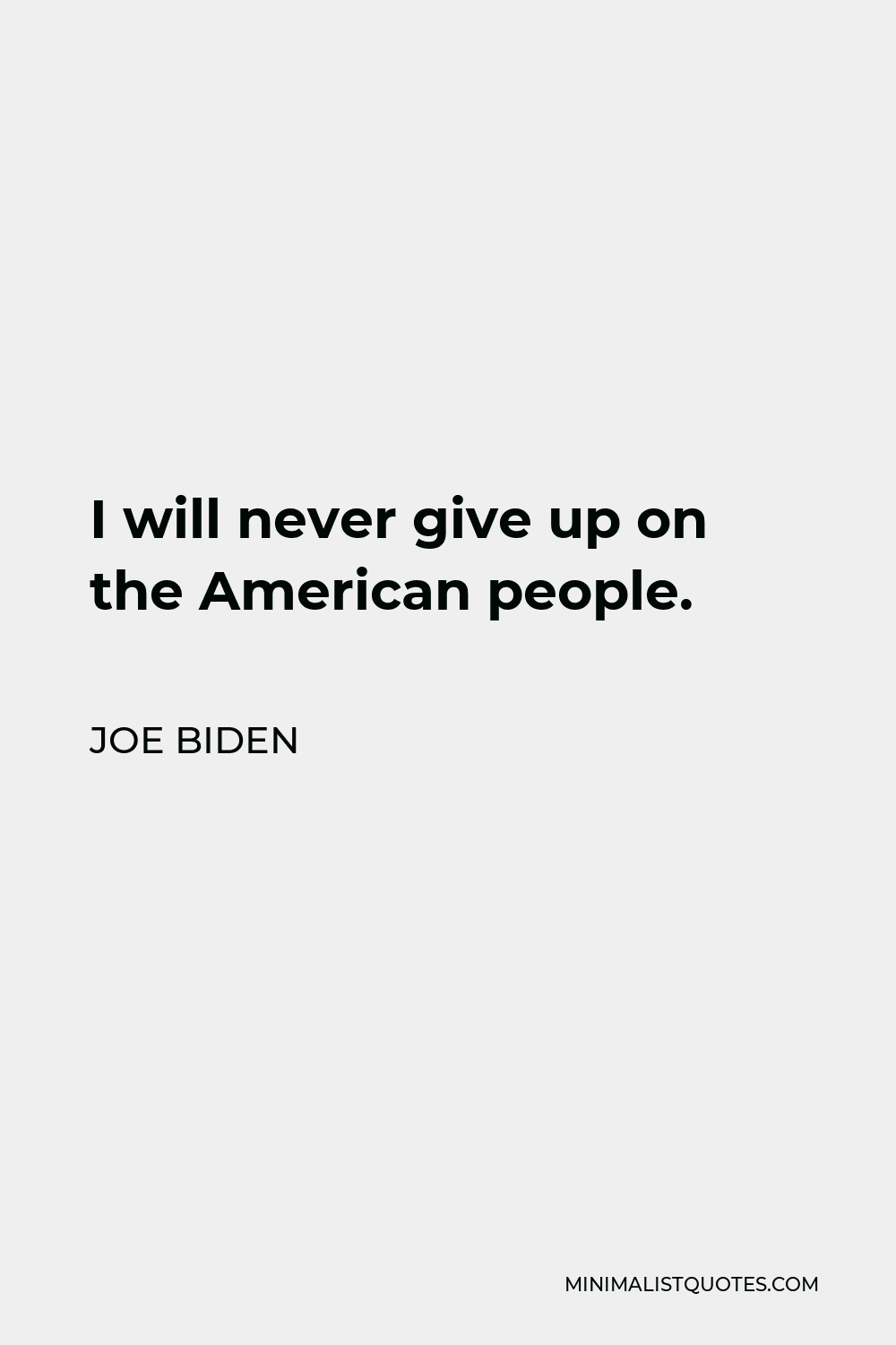 Joe Biden Quote I Will Never Give Up On The American People 