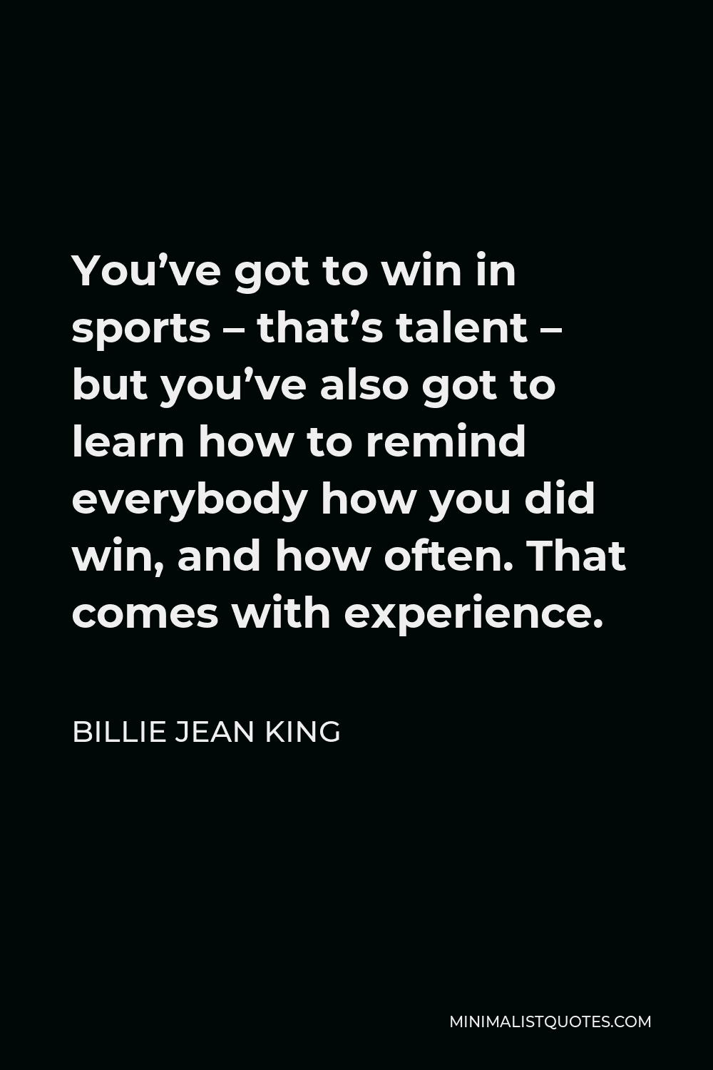 Billie Jean King Quote You ve Got To Win In Sports That s Talent