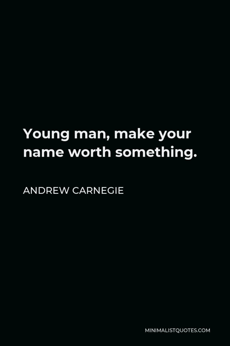 Andrew Carnegie Quote Young Man Make Your Name Worth Something andrew-carnegie-quote-young-man-make-your-name-worth-something