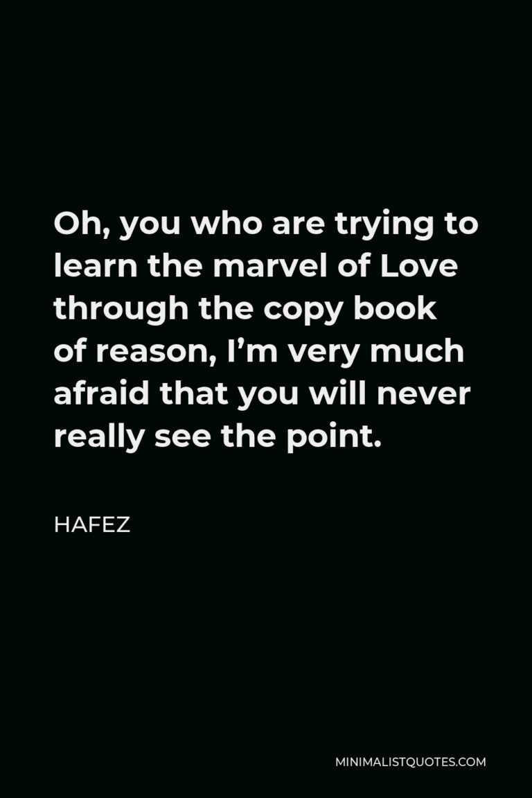 Hafez Quote: Oh, you who are trying to learn the marvel of Love through ... Hafez Quote: Oh, you who are trying to learn the marvel of Love through ...