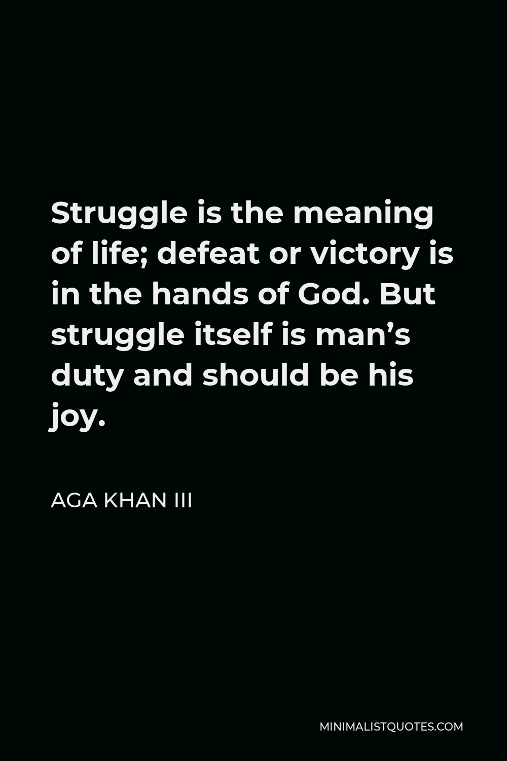 Aga Khan III Quote Struggle Is The Meaning Of Life Defeat Or Victory