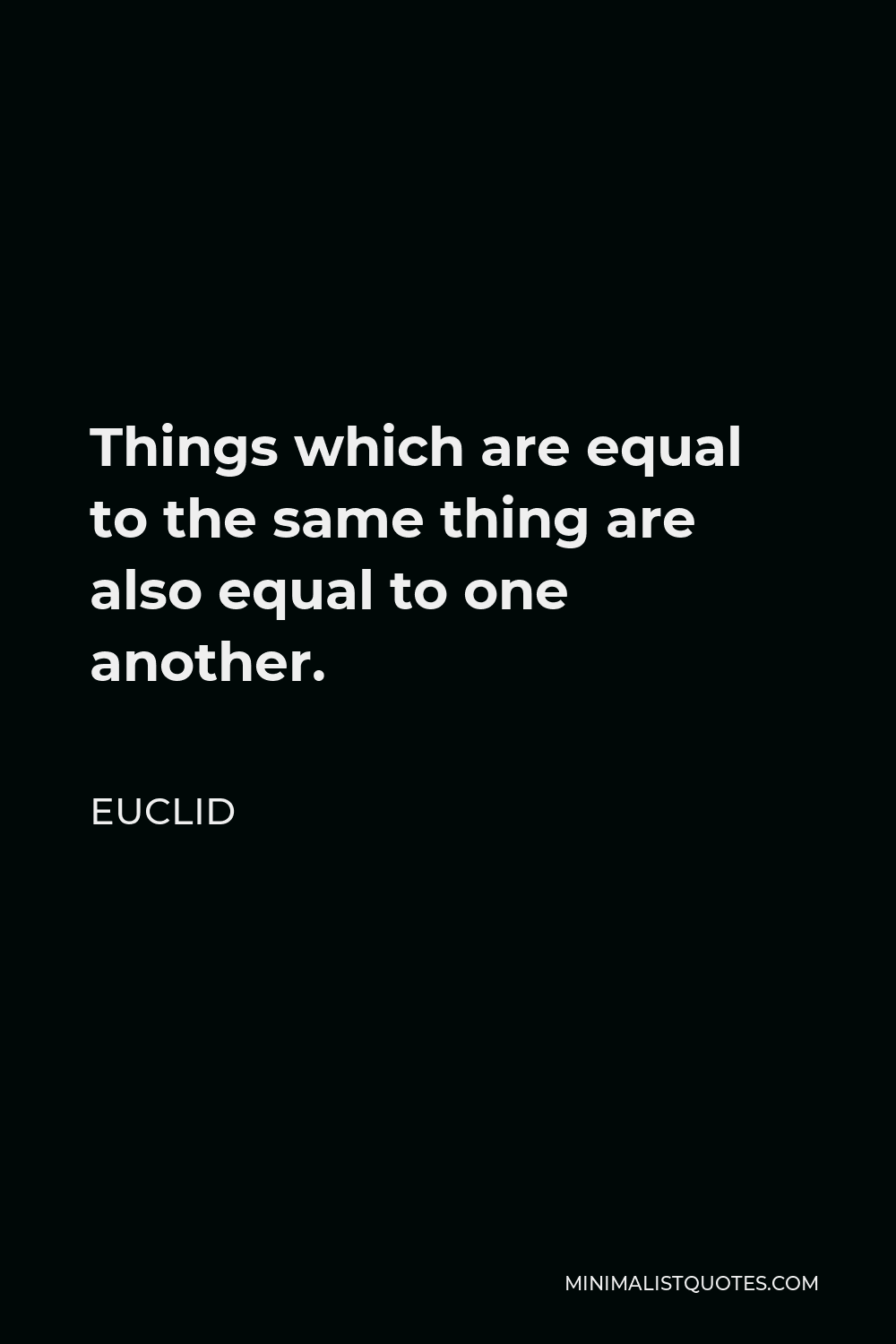 Euclid Quote Things Which Are Equal To The Same Thing Are Also Equal